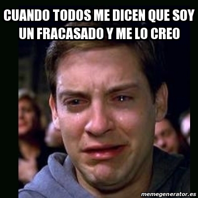 Meme crying peter parker - cuando todos me dicen que soy un fracasado y ...