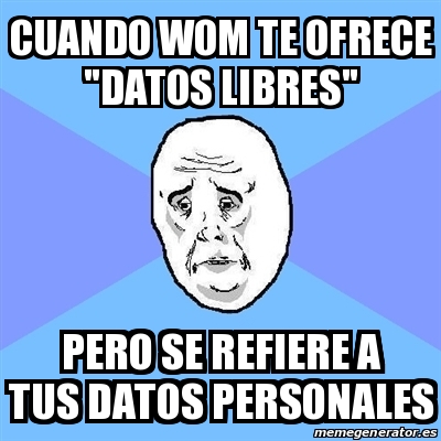 Meme Okay Guy - Cuando Wom te ofrece "Datos libres" Pero se refiere a ...