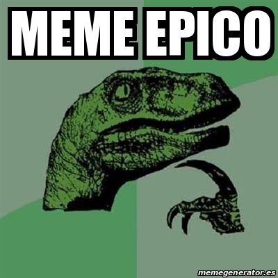 Meme Filosoraptor - meme epico - 31240128