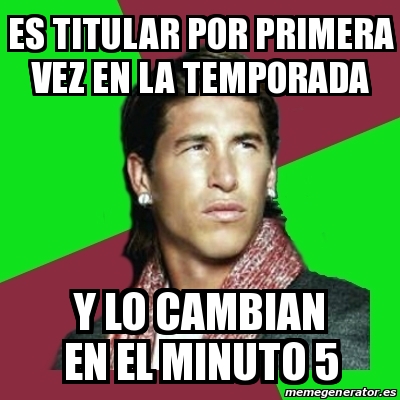 Meme Sergio Ramos - es titular por primera vez en la temporada y lo ...