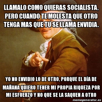 Meme Joseph Ducreux - llamalo como quieras socialista, pero cuando te ...