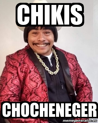 Meme Personalizado - Chikis Chocheneger - 31240755