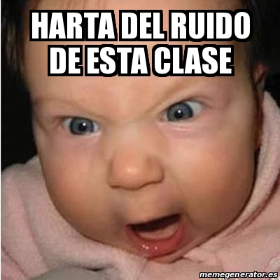 Meme Bebe furioso - Harta del ruido de esta clase - 31241679
