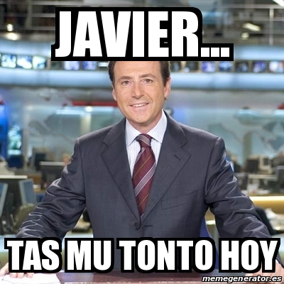 Meme Matias Prats - javier... tas mu tonto hoy - 31242047