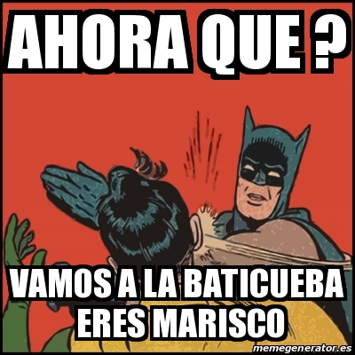 Meme Batman slaps Robin - ahora que ? vamos a la baticueba eres marisco ...