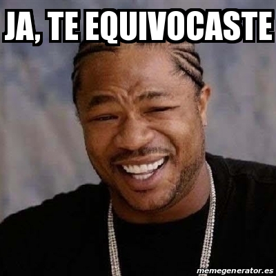 Meme Yo Dawg - ja, te equivocaste - 31242805