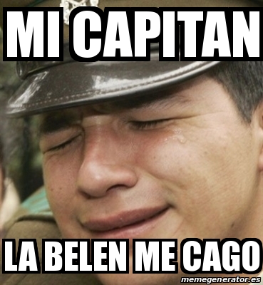 Meme Personalizado - Mi capitan La belen me cago - 31243391