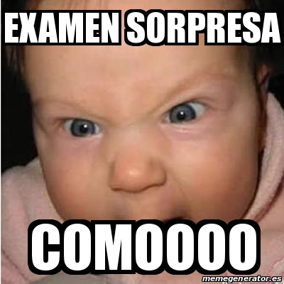Meme Bebe furioso - Examen sorpresa comoooo - 31243635
