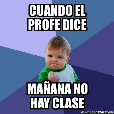 Meme Bebe Exitoso - cuando el profe dice maÃ±ana no hay clase - 31244426