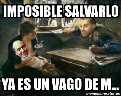 Meme Personalizado - imposible salvarlo ya es un vago de m... - 31244625