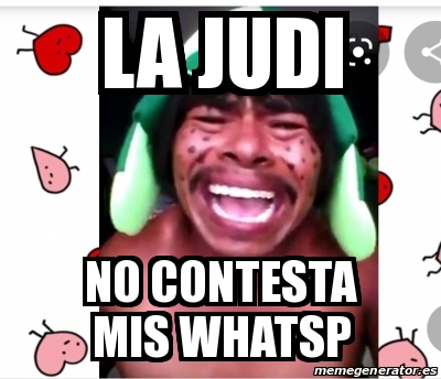 Meme Personalizado - La judi No contesta mis whatsp - 31244942