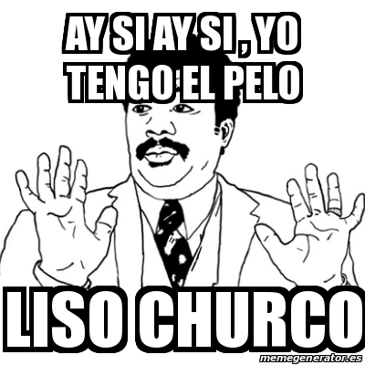 Meme Ay Si - Ay si ay si , yo tengo el pelo Liso churco - 31245041
