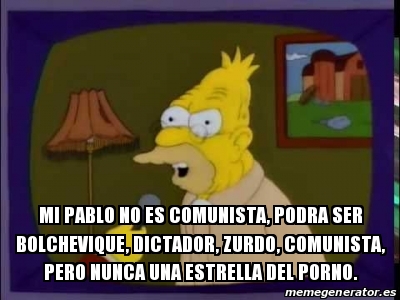 Meme Personalizado - Mi pABLO no es comunista, podra ser BOLCHEVIQUE ...