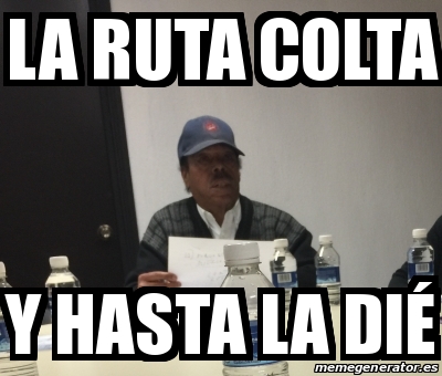 Meme Personalizado - La ruta colta Y hasta la diÃ© - 31245126
