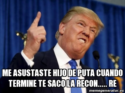 Meme Personalizado - Me asustaste Hijo de puta cuando termine te saco ...