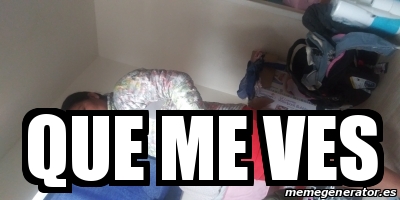 Meme Personalizado - Que me ves - 31245176