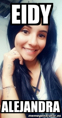 Meme Personalizado - Eidy Alejandra - 31245613