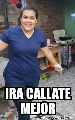 Meme Personalizado - Ira callate mejor - 31245648