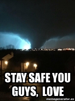 Meme Personalizado - stay safe you guys, love - 31246484