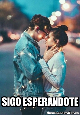 Meme Personalizado - Sigo esperandote - 31246879