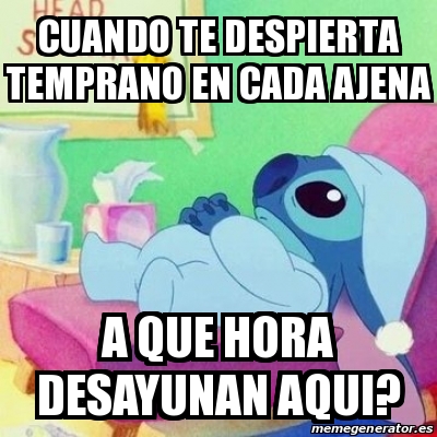 Meme Personalizado - Cuando te despierta temprano en cada ajena A que ...