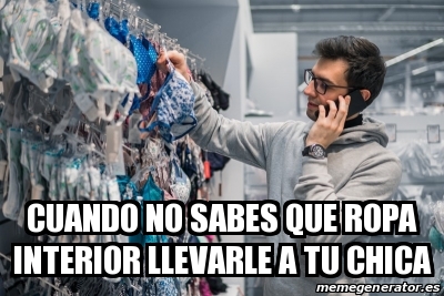 Meme Personalizado - Cuando no sabes que ropa interior llevarle a tu ...