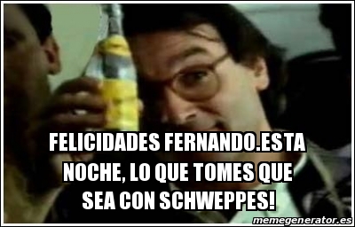 Meme Personalizado - Felicidades fernando.esta noche, lo que tomes que ...