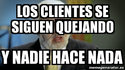 Meme Personalizado - Los clientes se siguen quejando - 31247192