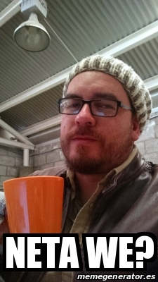 Meme Personalizado - NETA WE? - 31247421