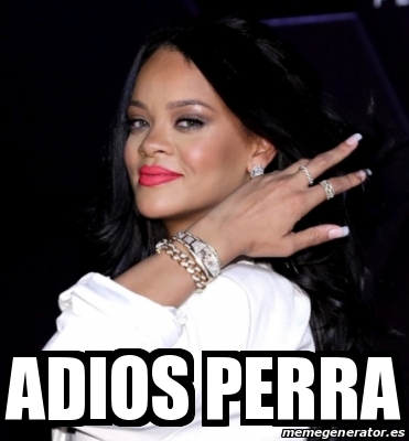 Meme Personalizado - Adios perra - 31248132