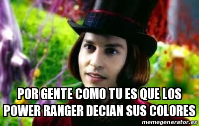 Meme Personalizado - por gente como tu es que los power ranger decian ...