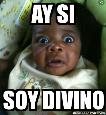 Meme Personalizado - Ay si Soy divino - 31248188