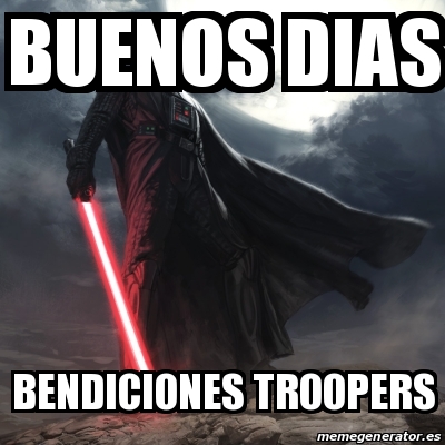Meme Personalizado - Buenos Dias Bendiciones troopers - 31248804