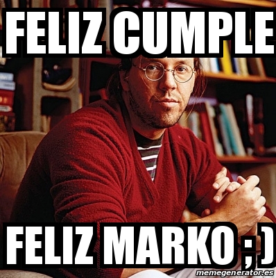 Meme Personalizado - FELIZ CUMPLE FELIZ MARKO ; ) - 31248861