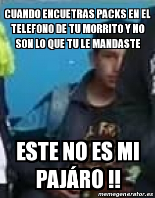 Meme Personalizado - cuando encuetras packs en el telefono de tu ...
