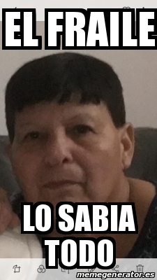 Meme Personalizado - El fraile Lo sabia todo - 31248982