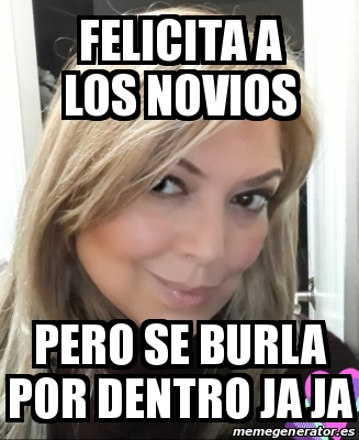 Meme Personalizado - Felicita a los novios Pero Se burla por dentro ja ...