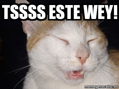 Meme Personalizado - tssss este wey! - 31249083