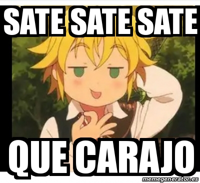 Meme Personalizado - Sate sate sate Que carajo - 31249617