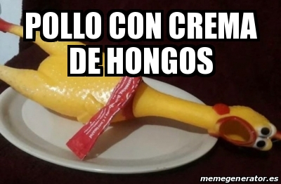 Meme Personalizado - pollo con crema de hongos - 31249982