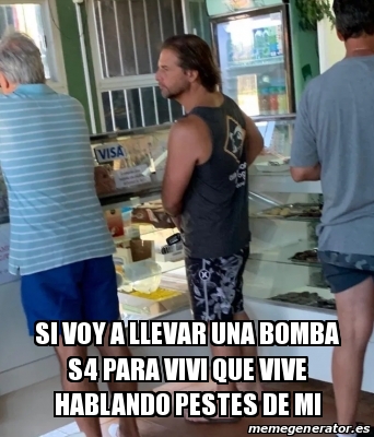 Meme Personalizado - si voy a llevar una bomba s4 para Vivi que vive ...