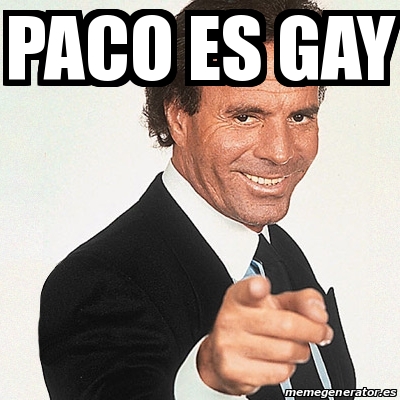 Meme Julio Iglesias - Paco es gay - 31250140