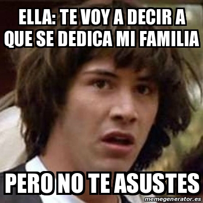 Meme Keanu Reeves - Ella: te voy a decir a que se dedica mi familia ...