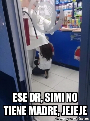 Meme Personalizado - Ese dr, simi no tiene madre, jejeje - 31250741