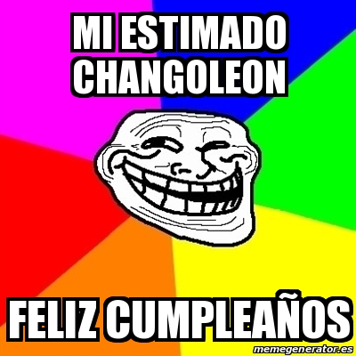 Meme Troll - Mi estimado changoleon Feliz cumpleaÃ±os - 31250784
