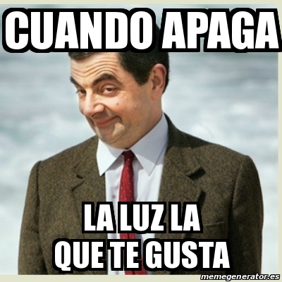 Meme Mr Bean - Cuando apaga La luz la que te gusta - 31250892