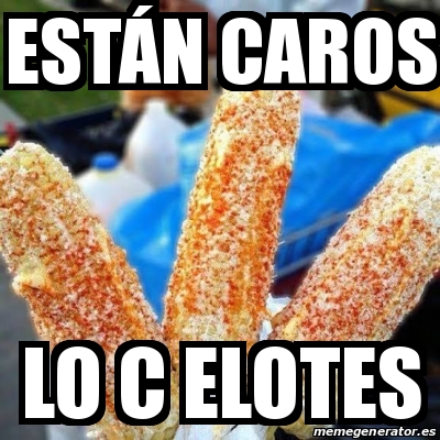 Meme Personalizado - EstÃ¡n caros Lo C elotes - 31250928