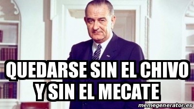 Meme Personalizado - QUEDARSE SIN EL CHIVO Y SIN EL MECATE - 31250994