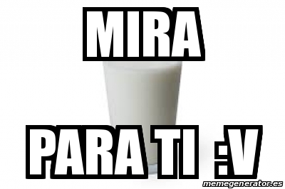 Meme Personalizado - mira para ti :v - 31251711