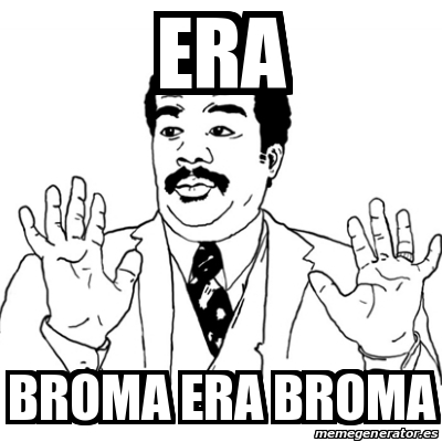Meme Ay Si - era broma era broma - 31251744